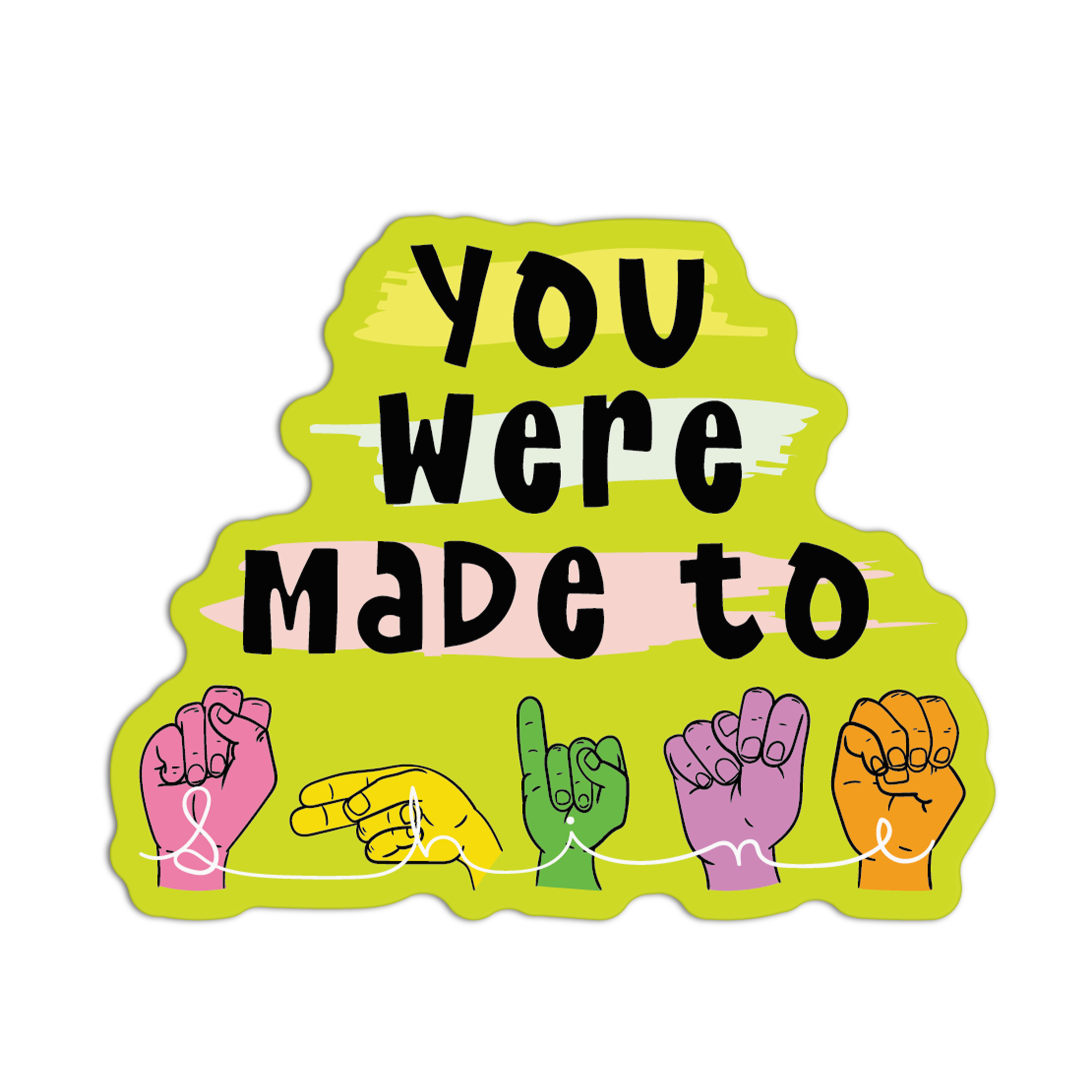 You Were Made To American Sign Language Stickers – The Stkr Store